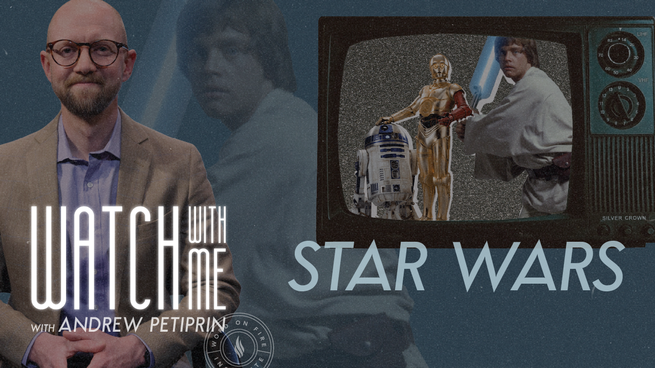 Ep.11: Star Wars: Humanity vs. Machine - Watch With Me - Word on Fire