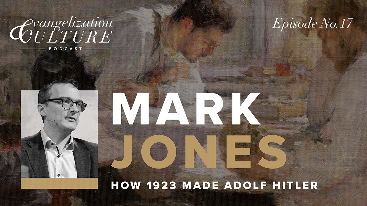 EP17 | How 1923 Made Adolf Hitler — Mark Jones - Word on Fire