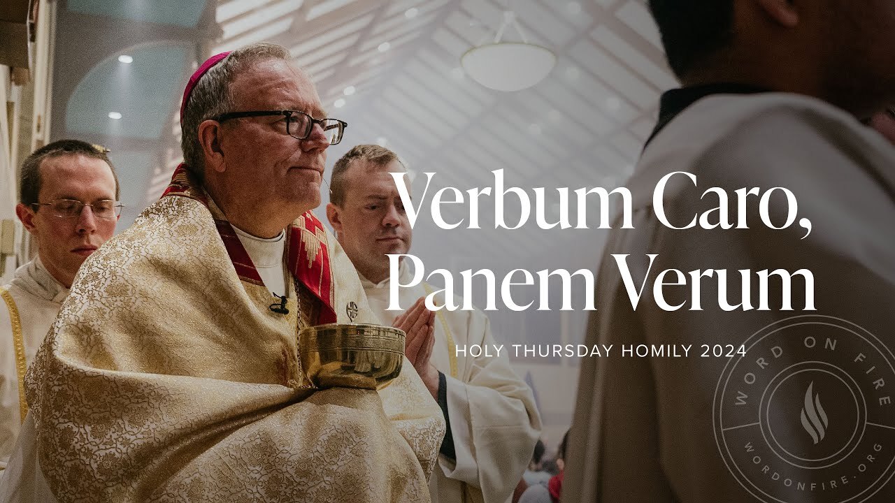 Holy Thursday Homily: Verbum Caro, Panem Verum - Word on Fire