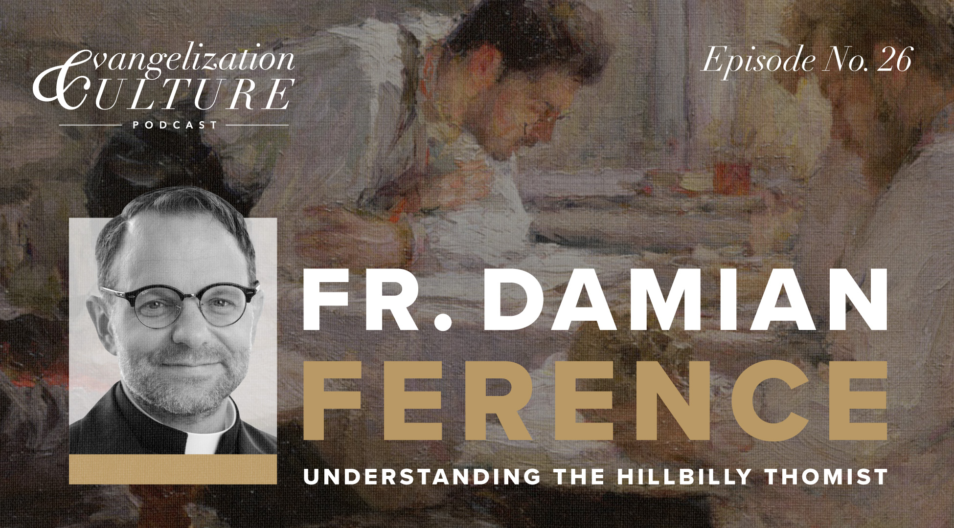 EP26 | Understanding the Hillbilly Thomist — Fr. Damian Ference - Word ...