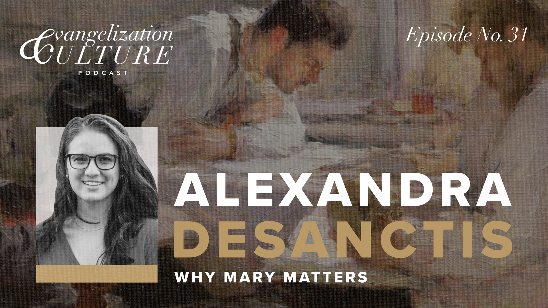 EP31 | Why Mary Matters — Alexandra DeSanctis - Word on Fire