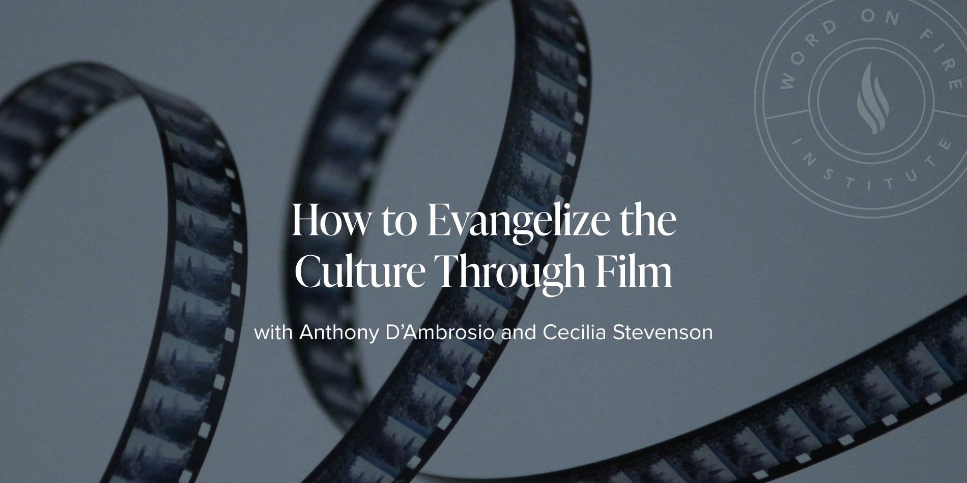Evangelize the Culture Through Film — Anthony D’Ambrosio & Cecilia ...
