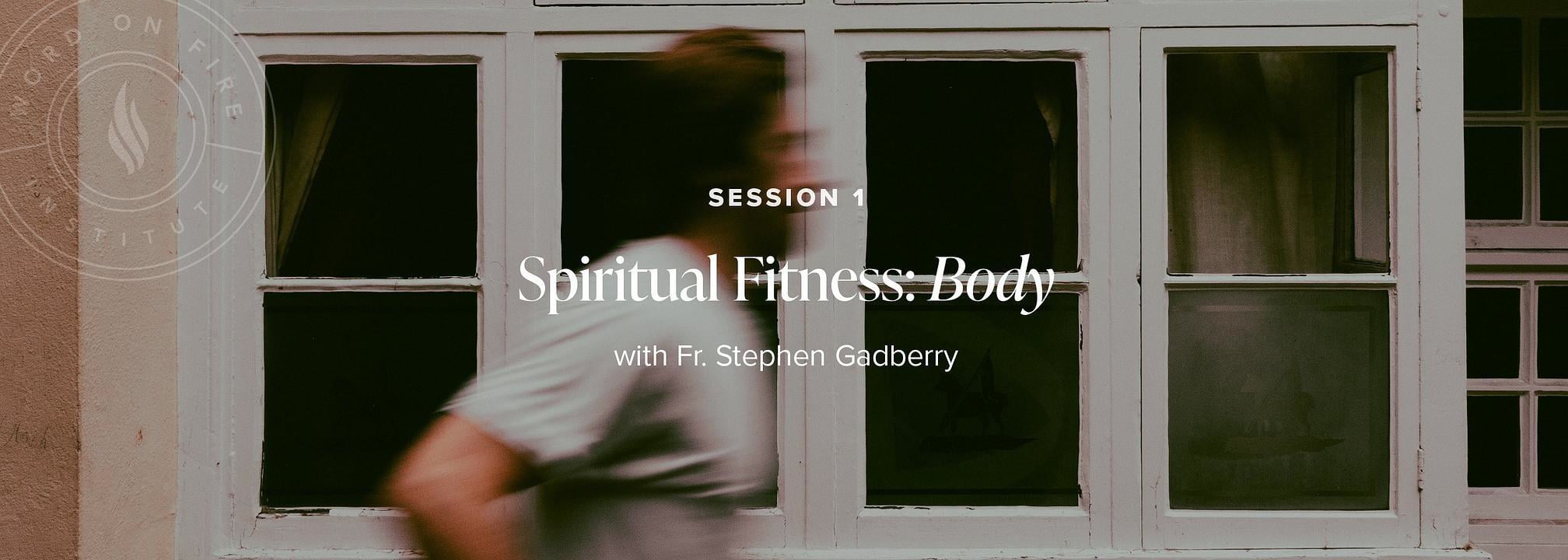 Spiritual Fitness: Mind, Body, and Heart, Day 1 — Fr. Stephen Gadberry ...