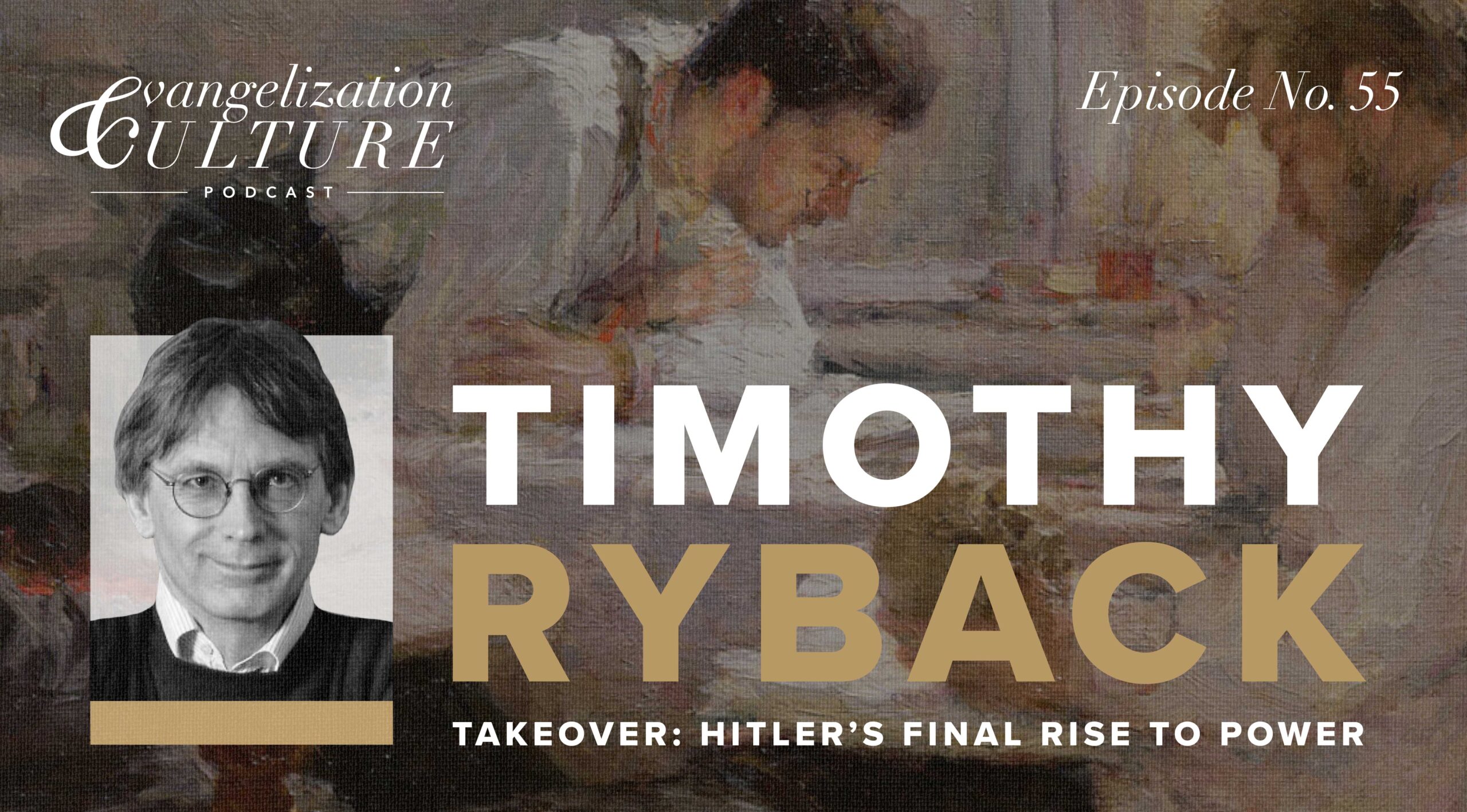 Hitler’s Final Rise to Power w/ Tim Ryback — E&C Podcast