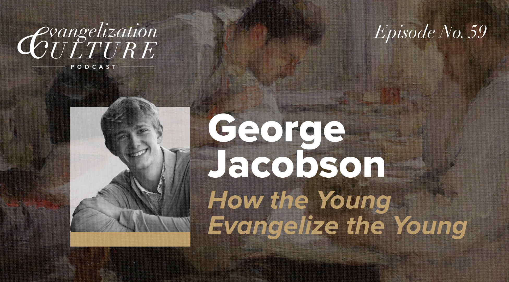 How the Young Evangelize the Young w/ George Jacobson — E&C Podcast